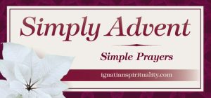 Simply Advent: Simple Prayers - Ignatian Spirituality
